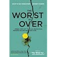 The Worst Is Over: What To Say When Every Moment Counts (Revised ...