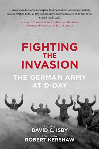 Fighting the Invasion: The German Army at D-Day: Isby, David C ...