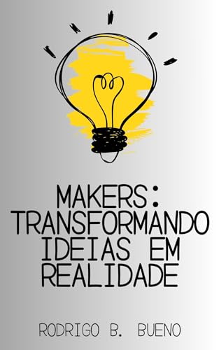 Makers: Transformando Ideias em Realidade - eBook, Resumo, Ler Online e ...