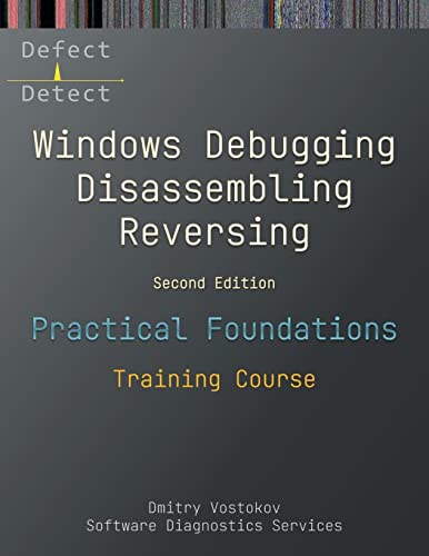 Practical Foundations of Windows Debugging, Disassembling, Reversing: Training Course, Second ...
