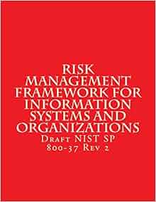 Risk Management Framework for Information Systems and Organizations ...
