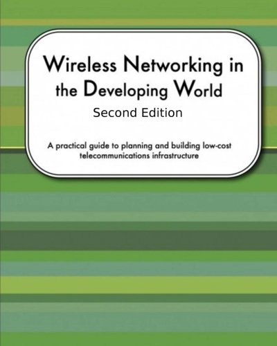 Wireless Networking In The Developing World Second Edition: A practical ...