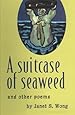 A Suitcase of Seaweed and other poems: Janet S. Wong: 9781419698095 ...