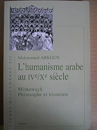 L'humanisme arabe au IVe/Xe siècle: Miskawayh, philosophe et historien ...