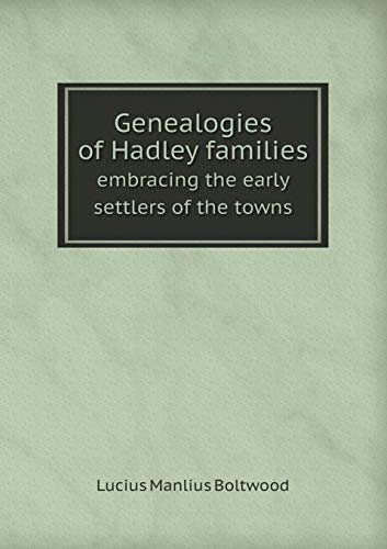 Genealogies of Hadley Families Embracing the Early Settlers of the ...
