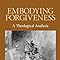 Embodying Forgiveness: A Theological Analysis: Jones, L. Gregory ...
