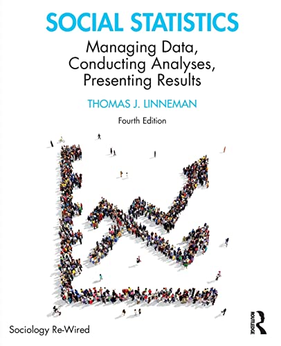 Social Statistics: Managing Data, Conducting Analyses, Presenting ...