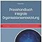 Praxishandbuch Integrale Organisationsentwicklung: Grundlagen für zukunftsfähige Organisationen ...