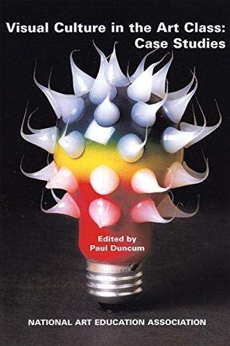 Visual Culture in the Art Class Case Studies: Duncum, Paul ...