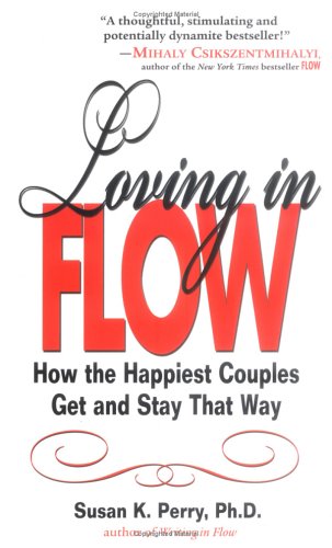Loving in Flow: How the Happiest Couples Get and Stay That Way: Susan K ...