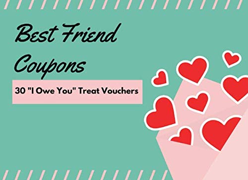 Best Friend Coupons (30 "I Owe You” Treat Vouchers): Fun Novelty Gift ...