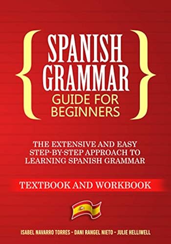 Spanish Grammar for Beginners: the Extensive and Easy Step-by-Step ...
