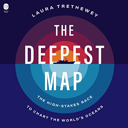The Deepest Map: The High-Stakes Race to Chart the World’s Oceans in ...