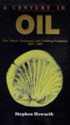 A Century in Oil: The "Shell" Transport and Trading Company 1897-1997 ...