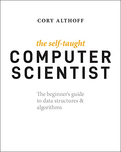 The Self-Taught Computer Scientist: The Beginner's Guide to Data ...