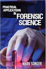 Practical Applications in Forensic Science: Mark Songer: 9781329363632 ...