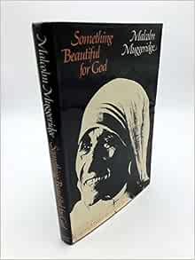Something Beautiful for God: Mother Teresa of Calcutta: Muggeridge ...