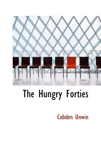 The Hungry Forties: Unwin, Cobden: 9781110676460: Amazon.com: Books