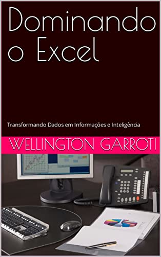 Dominando o Excel: Transformando Dados em Informações e Inteligência ...