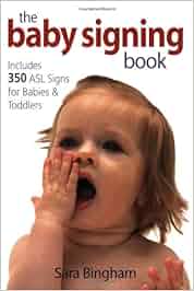 The Baby Signing Book: Includes 350 ASL Signs for Babies and Toddlers ...