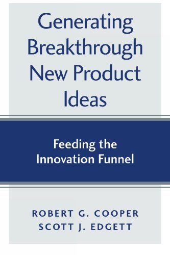 Generating Breakthrough New Product Ideas: Feeding the Innovation ...