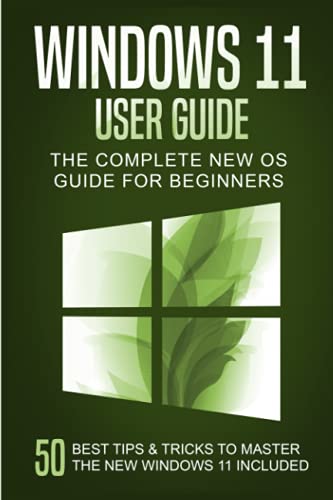 Windows 11 User Guide: The Complete New OS Guide for Beginners. 50 Best ...