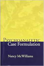 Psychoanalytic Case Formulation: Nancy McWilliams: 9781572304628 ...