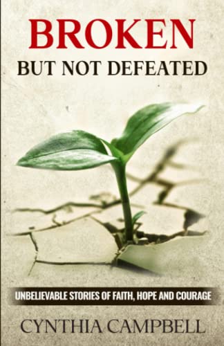 Amazon.com: Broken But Not Defeated: Unbelievable Stories of Faith ...