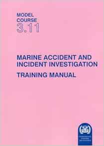 Marine Accident and Incident Investigation (Model Course 3.11 and Tr ...