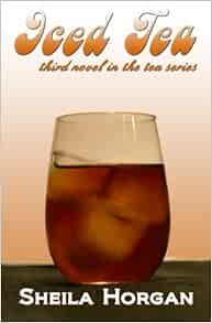 Iced Tea (The Tea Series) (Volume 3): Horgan, Sheila: 9781508862260 ...