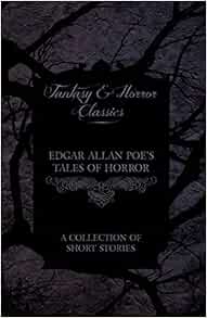 Edgar Allan Poe's Tales of Horror A Collection of Short Stories ...