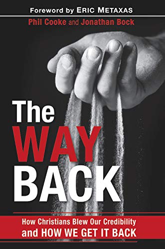 The Way Back: How Christians Blew Our Credibility and How We Get It ...