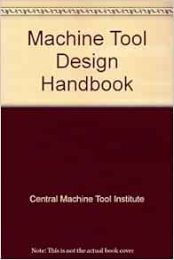 Machine Tool Design Handbook: Central Machine Tool Institute: Amazon ...