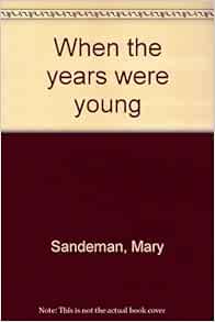 When the Years Were Young: Mary Sandeman: 9780950169514: Amazon.com: Books