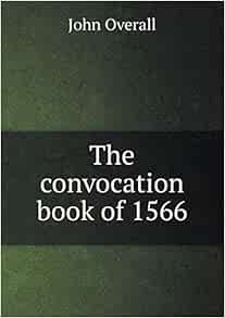 The convocation book of 1566: Overall, John: 9785519132251: Amazon.com ...