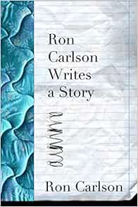 Amazon.com: Ron Carlson Writes a Story: 8601405961273: Carlson, Ron: Books