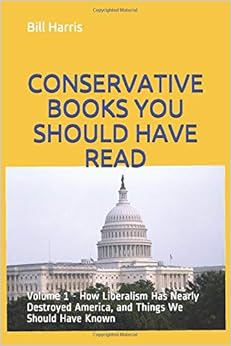 CONSERVATIVE BOOKS YOU SHOULD HAVE READ: Volume 1 - How Liberalism Has ...