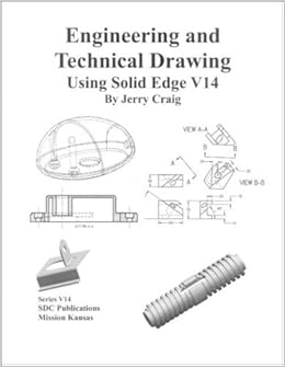 Engineering and Technical Drawing Using Solid Edge: Version 14: Craig ...