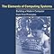 The Elements of Computing Systems: Building a Modern Computer from First Principles: Nisan, Noam ...