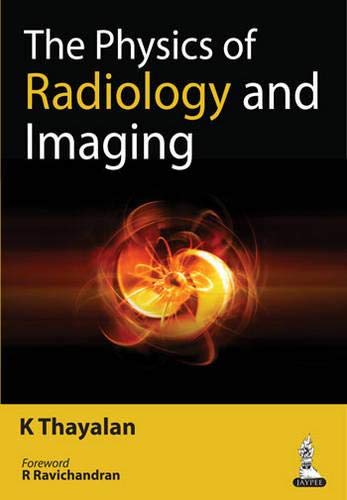 The Physics of Radiology and Imaging: Thayalan, K: 9789351521716 ...