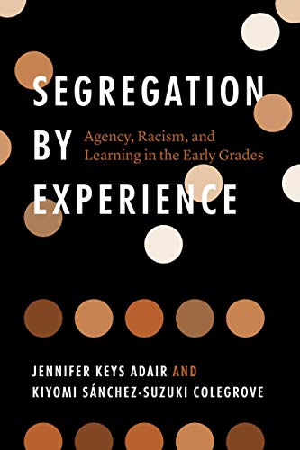 Segregation by Experience: Agency, Racism, and Learning in the Early ...