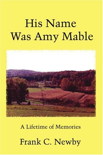 His Name Was Amy Mable: A Lifetime of Memories: Newby, Frank ...
