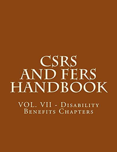 CSRS and FERS Handbook: VOL. VII - Disability Benefits Chapters: Office ...