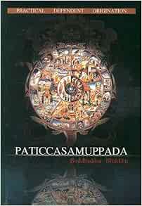 Paticcasamuppada Practical Dependent Origination : Paticcasamuppada is ...