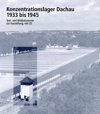 Konzentrationslager Dachau 1933 bis 1945: Text- und Bilddokumente zur ...