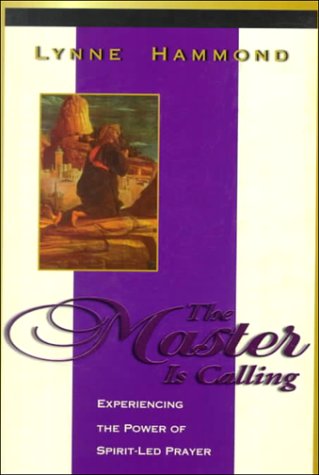 The Master Is Calling: Discovering the Wonders of Spirit-Led Prayer ...