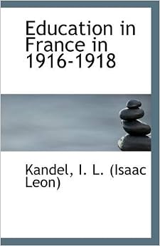 Education in France in 1916-1918: I. L. (Isaac Leon), Kandel ...