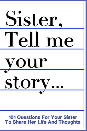 Sister Tell Me Your Story 101 Questions For Your Sister To Share Her ...