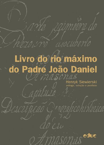 Livro do rio máximo do Padre João Daniel: 1 - eBook, Resumo, Ler Online ...