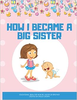 How I Became a Big Sister: I am a Big Sister Book for Toddlers: Amazon ...